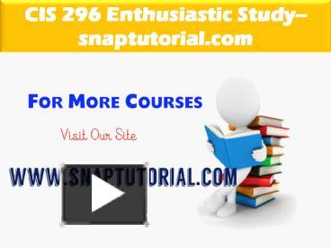 CIS 296 Enthusiastic Study / snaptutorial.com presentation | free to download