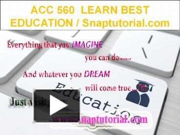PPT – ACC 560 LEARN BEST EDUCATION / Snaptutorial.com PowerPoint presentation | free to download ...