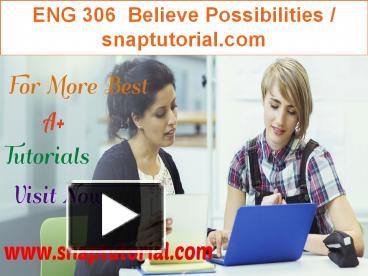 ENG 306 Believe Possibilities / snaptutorial.com presentation | free to download