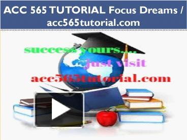 PPT – ACC 565 TUTORIAL Focus Dreams / acc565tutorial.com PowerPoint presentation | free to ...
