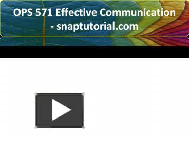 PPT – OPS 571 Effective Communication - snaptutorial.com PowerPoint presentation | free to ...