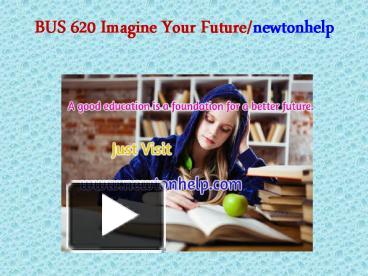 PPT – BUS 620 Imagine Your Future/newtonhelp.com PowerPoint presentation | free to download - id ...