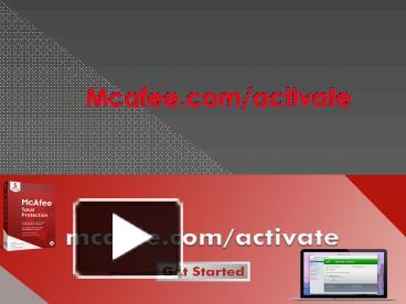 PPT – mcafee.com/activate PowerPoint presentation | free to download - id: 8d424a-YjAyZ