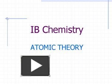 PPT – IB Chemistry ATOMIC THEORY PowerPoint presentation | free to view ...