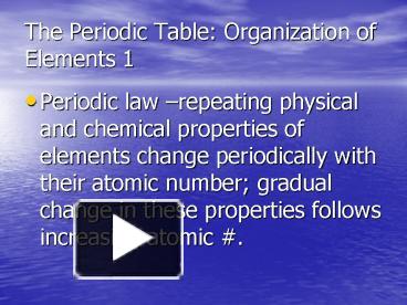 The Periodic Table: Organization of Elements 1 presentation | free to view