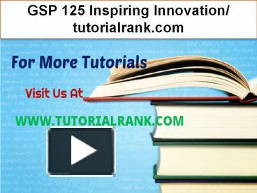 PPT – GSP 125 Inspiring Innovation- tutorialrank.com PowerPoint presentation | free to download ...