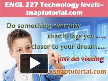 ENGL 227 Technology levels--snaptutorial.com presentation | free to download
