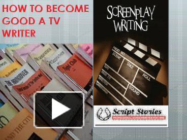 PPT – HOW TO BECOME GOOD A TV WRITER PowerPoint presentation | free to ...