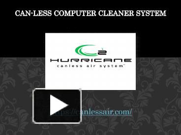 PPT – Can-less Air Computer Cleaner PowerPoint presentation | free to download - id: 8db7cb-MTgxN