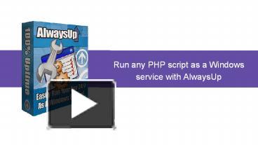 PPT – Run any PHP Script as a Window Services with alwaysup. PowerPoint presentation | free to ...