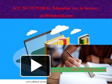 ACC 561 TUTORIAL Education key to Success / acc561tutorial.com presentation | free to download