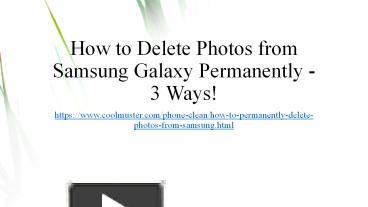 3 Ways to Delete Photos from Samsung Galaxy Permanently presentation | free to download