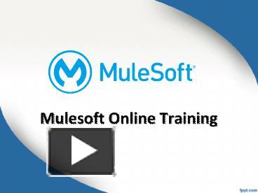 Mulesoft Online Training , MuleSoft ESB online training, Mule 4 Online Training presentation ...