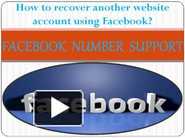 PPT – How to recover another website account using Facebook? PowerPoint presentation | free to ...