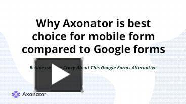 PPT – Why axonator is best choice for mobile form compared to google forms? PowerPoint ...