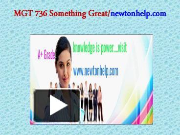 PPT – MGT 736 Something Great/newtonhelp.com PowerPoint presentation | free to download - id ...