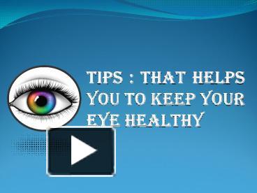 PPT – Tips : That helps you to keep your eye healthy PowerPoint ...