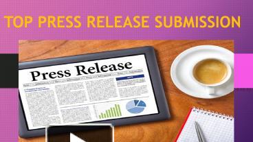 PPT – Top Press Release Submission PowerPoint presentation | free to download - id: 8eac65-MzllN