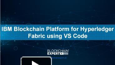 PPT – IBM Blockchain Platform for Hyperledger Fabric using VS Code PowerPoint presentation ...