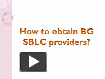 PPT – How to Obtain BG SBLC Providers? PowerPoint presentation | free to download - id: 8ec79d-YjI0N
