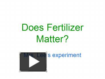 PPT – Does Fertilizer Matter PowerPoint presentation | free to view ...