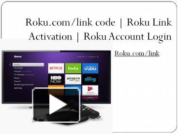 PPT – Roku.com/link code | Roku Link Activation | Roku Account Login PowerPoint presentation ...
