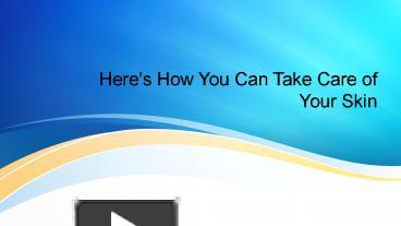 Here's How You Can Take Care of Your Skin presentation | free to download