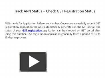 PPT – Track ARN Application Status - GST PowerPoint presentation | free to download - id: 8f0237 ...