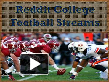 PPT – Reddit College Football Streams PowerPoint presentation | free to download - id: 8f18ec-YTY0Y