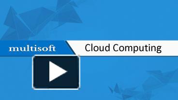 Cloud Computing Basics PPT - Multisoft Virtual Academy presentation | free to download