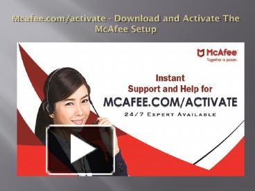 Mcafee.com/activate - Download and Activate The McAfee Setup (1) presentation | free to download