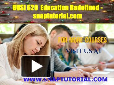 PPT – BUSI 620 Education Redefined-snaptutorial.com PowerPoint presentation | free to download ...
