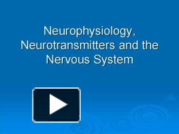 PPT – Neurophysiology, Neurotransmitters and the Nervous System ...
