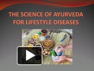 THE SCIENCE OF AYURVEDA FOR LIFESTYLE DISEASES presentation | free to ...