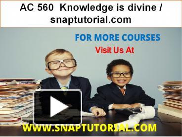 PPT – AC 560 Knowledge is divine / snaptutorial.com PowerPoint presentation | free to download ...
