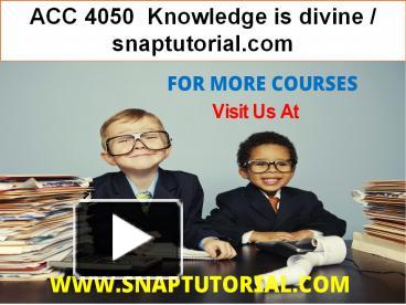 PPT – ACC 4050 Knowledge is divine / snaptutorial.com PowerPoint presentation | free to download ...