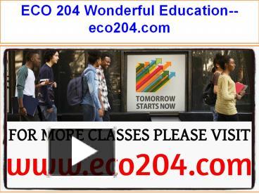 PPT – ECO 204 Wonderful Education--eco204.com PowerPoint presentation | free to download - id ...