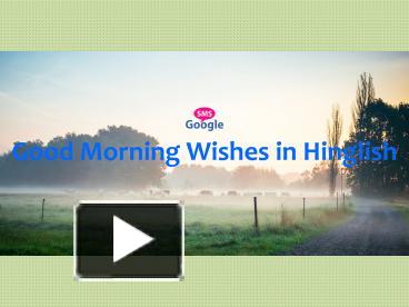 PPT – Good Morning Wishes in Hinglish PowerPoint presentation | free to download - id: 8f84b7-YWZiZ