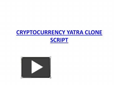 CRYPTOCURRENCY YATRA READY MADE CLONE SCRIPT presentation | free to download