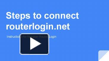 PPT – Steps to connect routerlogin.net PowerPoint presentation | free to download - id: 8fec65-ZWE4M