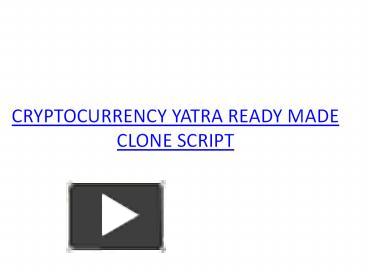 PPT – CRYPTOCURRENCY YATRA READY MADE CLONE SCRIPT PowerPoint presentation | free to download ...