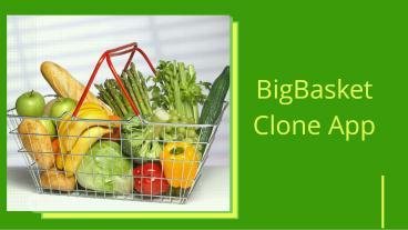 PPT – BigBasket Clone App PowerPoint presentation | free to download - id: 902b10-MTk2N