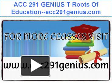 PPT – ACC 291 GENIUS T Roots Of Education--acc291genius.com PowerPoint presentation | free to ...