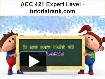 ACC 421 Expert Level - tutorialrank.com presentation | free to download