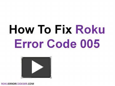 How To Fix Roku Error Code 005 presentation | free to download