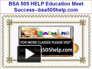 PPT – BSA 505 HELP Education Meet Success--bsa505help.com PowerPoint presentation | free to ...