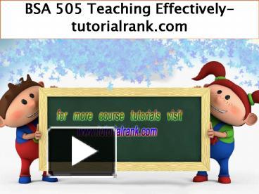 BSA 505 Teaching Effectively--tutorialrank.com presentation | free to download