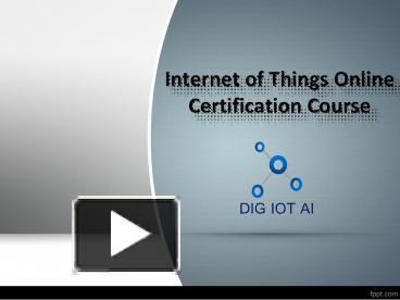 Internet of Things Online Certification Course, IoT Training Courses Online - Dig-iot-ai ...