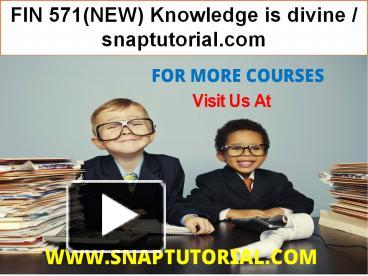 PPT – FIN 571(NEW) Knowledge is divine / snaptutorial.com PowerPoint presentation | free to ...