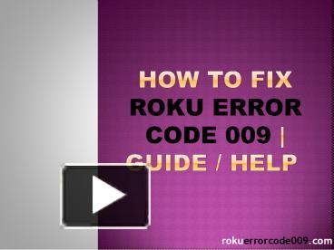How To Fix Roku Error Code 009 | Guide / Help presentation | free to view
